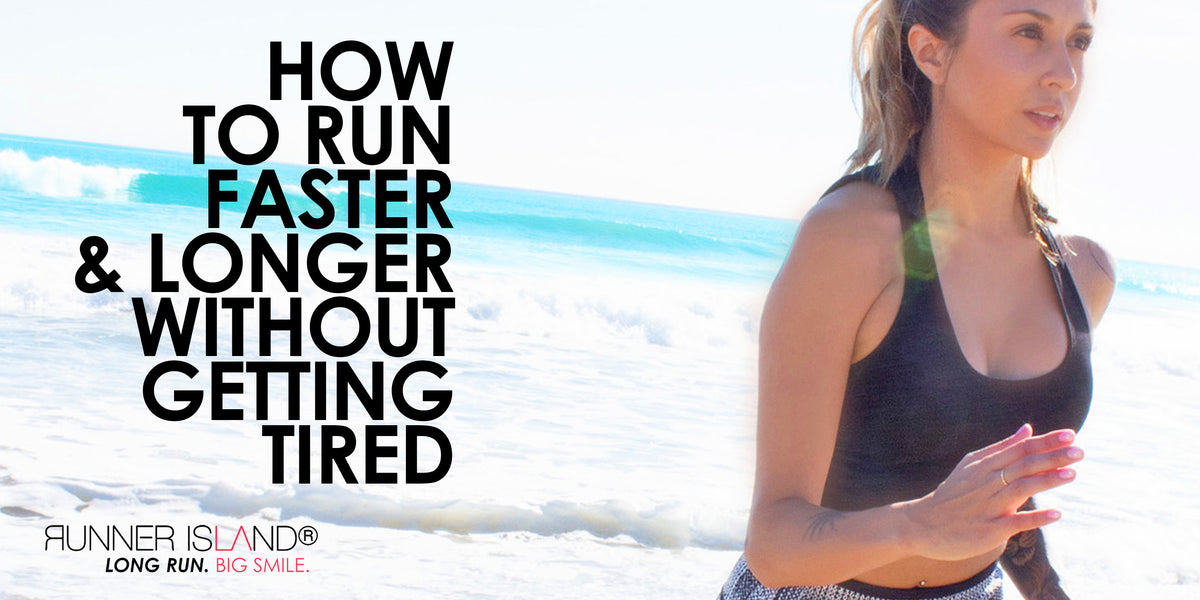 How to Run Faster and Longer Without Getting Tired – Runner Island®